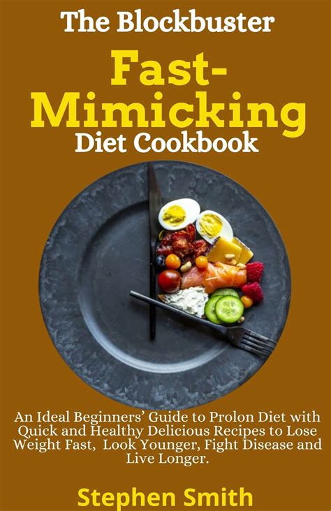 The Blockbuster Fast Mimicking Diet Cookbook An Ideal Beginners Guide To Prolon Diet With