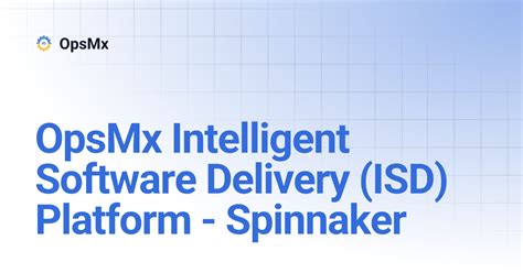 OpsMx Intelligent Software Delivery ISD Platform Spinnaker OpsMx