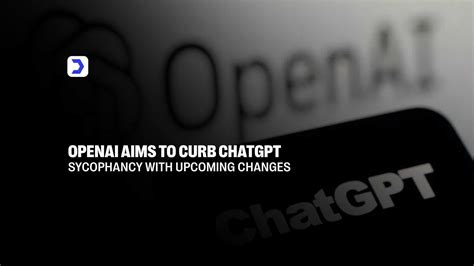 Unveiling Openais Battle Against Chatgpt Sycophancy Fusion Chat