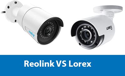 Reolink VS Lorex Which Is Better To Buy In 2025