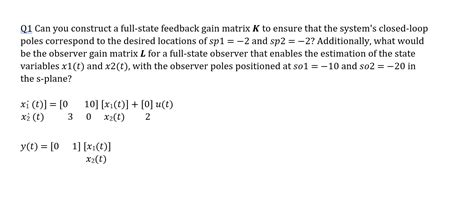 Solved Q1 Can You Construct A Full State Feedback Gain