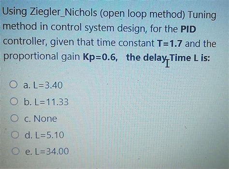 Solved Using Ziegler Nichols Open Loop Method Tuning Chegg