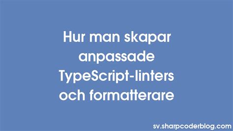 Hur Man Skapar Anpassade Typescript Linters Och Formatterare Sharp Coder Blog