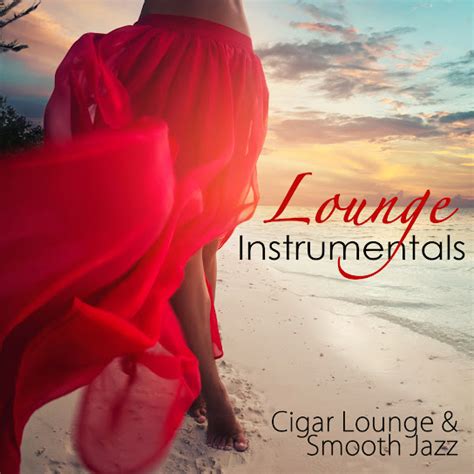 Lounge Instrumentals Smooth Jazz Lounge And Smoke Jazz Sexy Music For