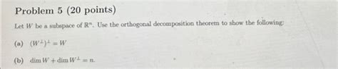 Solved Problem 5 20 Points Let W Be A Subspace Of Rn Chegg Com