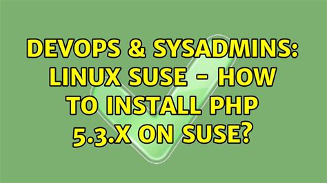 Devops And Sysadmins Linux Suse How To Install Php 53x On Suse 3 Solutions Youtube