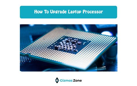 How To Upgrade Laptop Processor In Step By Step Guide With Pictures Gizmos Zone
