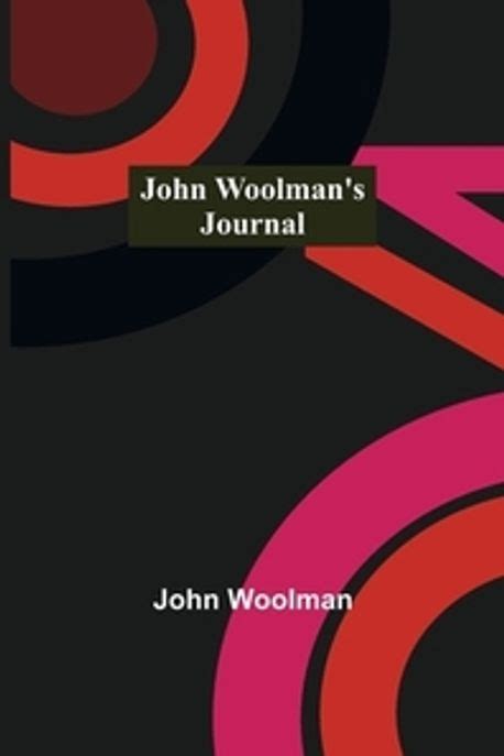 John Woolmans Journal Woolman John 교보문고