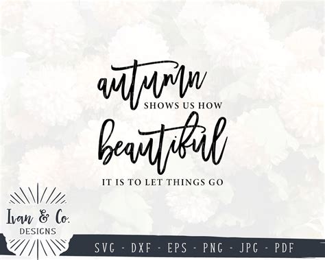 Autumn Shows Us How Beautiful It Is To Let Things Go Svg Files Fall