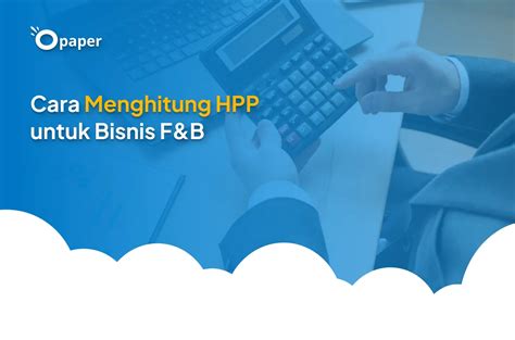 Cara Menghitung Hpp Untuk Bisnis Fandb Cara Menghitung Hpp Untuk Bisnis Fandb