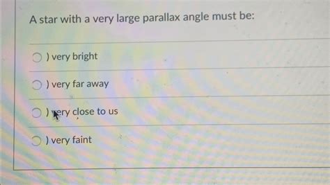 Solved A Star With A Very Large Parallax Angle Must Bea