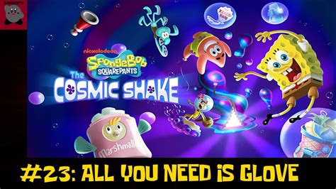 Spongebob Squarepants The Cosmic Shake 23 All You Need Is Glove