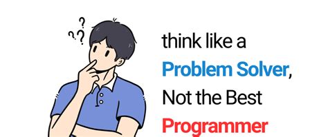 Think Like A Problem Solver Not The Best Programmer Dev Community