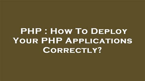 Php How To Deploy Your Php Applications Correctly Youtube