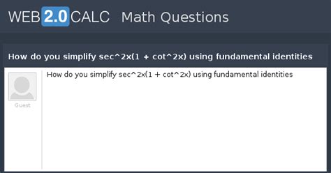 view question how do you simplify sec 2x 1 cot 2x using