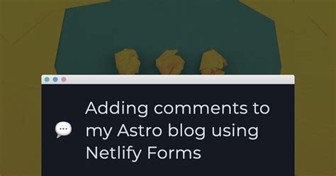 Adding Comments To My Astro Blog Using Netlify Forms