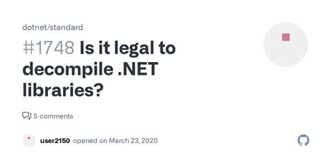 is it legal to decompile libraries · issue 1748 · dotnet