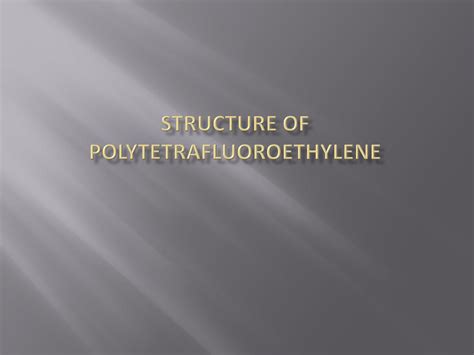 Solution Structure Of Polytetrafluoroethylene Studypool