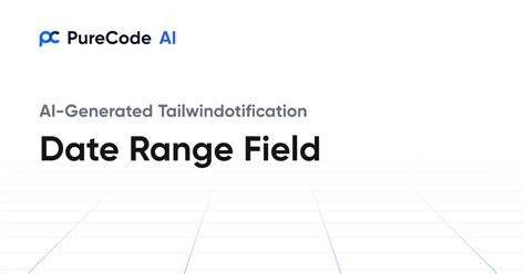 Build Great Tailwindotification Date Range Field Components Faster Using Ai Tools