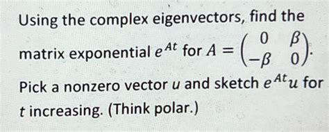 Solved Using The Complex Eigenvectors Find The Matrix