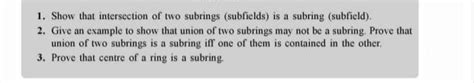 Solved 1 Show That Intersection Of Two Subrings Subfields