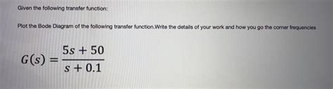 Solved Given The Following Transfer Function Plot The Bode Chegg