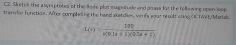 Solved C Sketch The Asymptotes Of The Bode Plot Magnitude Chegg