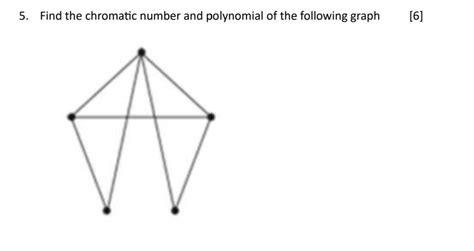 5 Find The Chromatic Number And Polynomial Of The