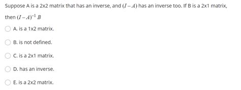 Solved Suppose A Is A 2x2 Matrix That Has An Inverse And I Chegg Com