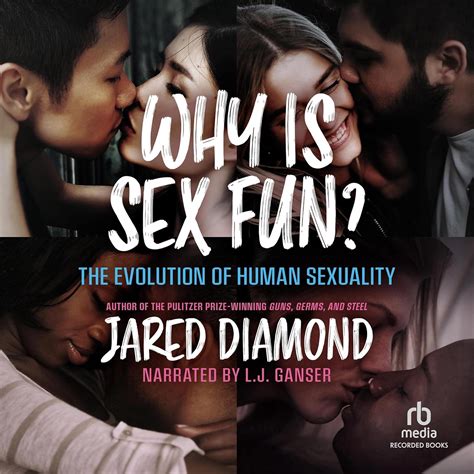 Why Is Sex Fun The Evolution Of Human Sexuality Audio Download Jared Diamond L J Ganser
