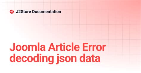 Joomla Article Error Decoding Json Data J2store Documentation