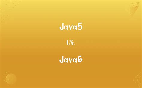 Java5 Vs Java6 Whats The Difference