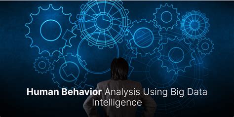Human Behavior Analysis Using Big Data Intelligence Human Behavior Analysis Using Big Data Intelligence
