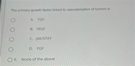 Solved The Primary Growth Factor Linked To Vascularization
