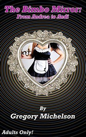 The Bimbo Mirror From Andrea To Andi By Gregory Michelson Goodreads