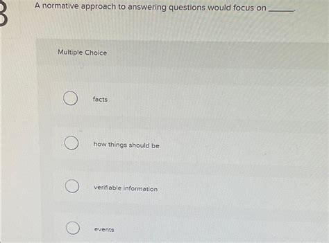 Solved A Normative Approach To Answering Questions Would