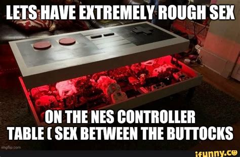 Lets Have Extremely Rough Sex On The Nes Controller Table Sex Between