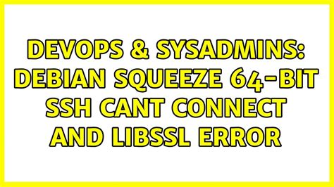 Devops And Sysadmins Debian Squeeze 64 Bit Ssh Cant Connect And Libssl Error Youtube