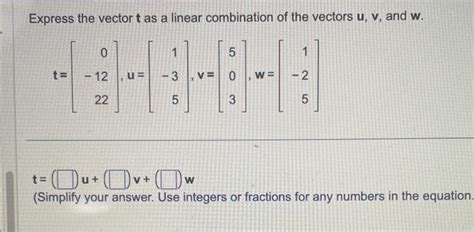 Solved Express The Vector T As A Linear Combination Of The Chegg