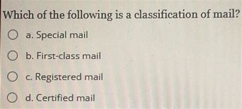 Which Of The Following Is A Classification Of Mail A Special Mail B First Class Mail C
