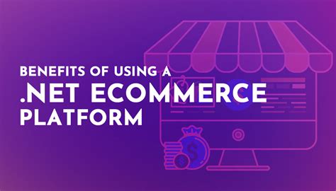 Benefits Of Using A Net Ecommerce Platform