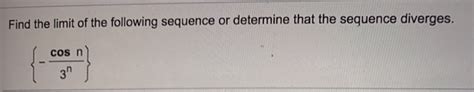 Solved Find The Limit Of The Following Sequence Or Determine Chegg