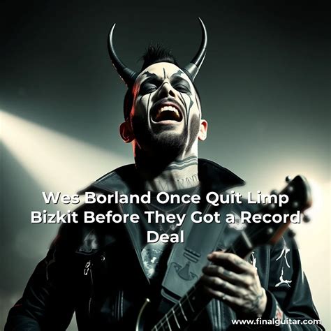 Wes Borland Once Quit Limp Bizkit Before They Got A Record Deal Finalguitar