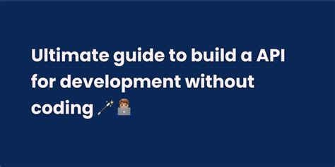 Ultimate Guide To Build A Api For Development Without Coding 🪄🧑🏽‍💻