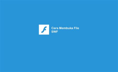 Cara Mudah Membuka File Swf Di Windows Dengan Player