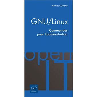 GNU Linux Commandes pour l administration Commandes pour l administration broché Mathieu