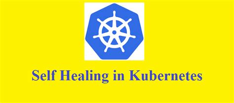 Chap 21 Self Healing In Kubernetes Automatic Pod Recreation For High