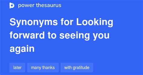 Looking Forward To Seeing You Again Synonyms 111 Words And Phrases For Looking Forward To