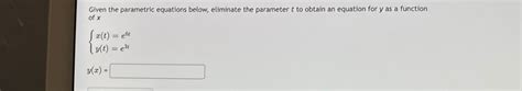 Solved Given The Parametric Equations Below Eliminate The