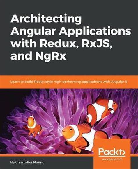 Architecting Angular Applications With Redux Rxjs And Ngrx 9781787122406